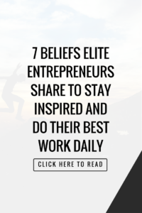 7 Core Beliefs Of Elite Entrepreneurs: Stay Inspired And Do Your Best ...
